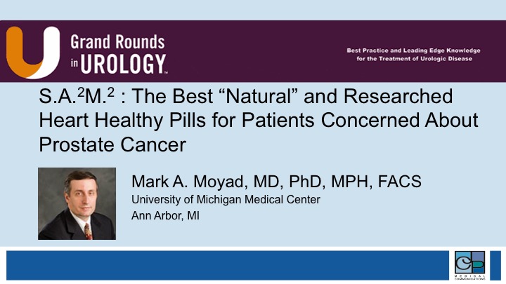 Dr. Mark A. Moyad | S.A.2M.2: Heart Healthy Pills | Prostate Cancer