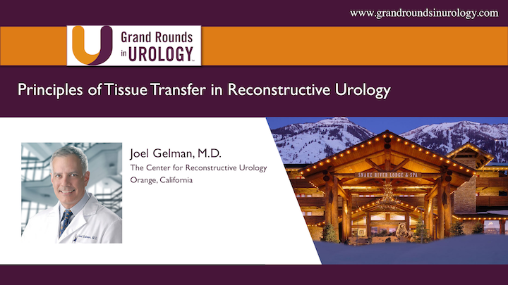 Joel Gelman, MD | Principles of Tissue Transfer in Reconstructive Urology